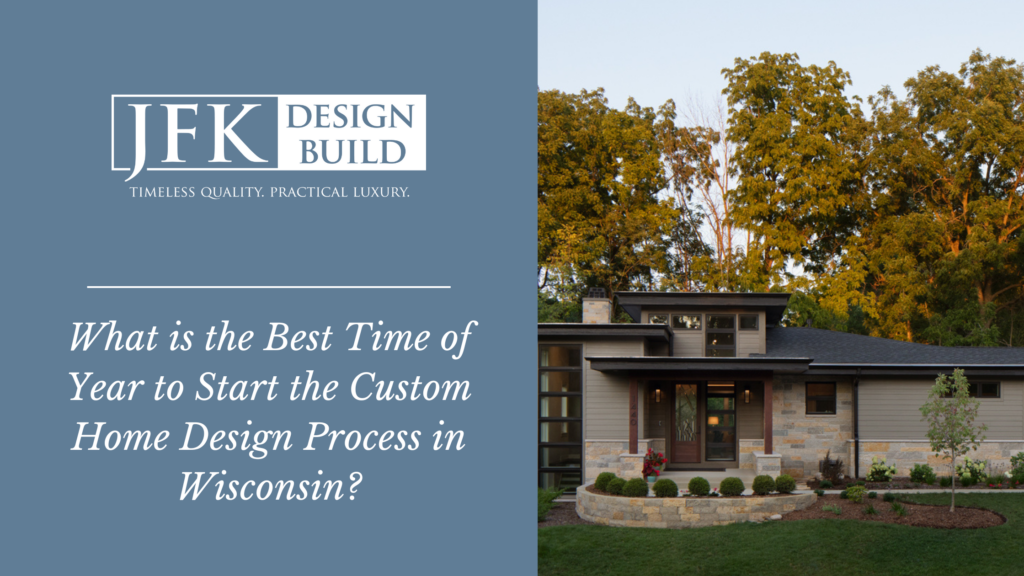 The Best Time of Year to Start the Custom Home Design Process